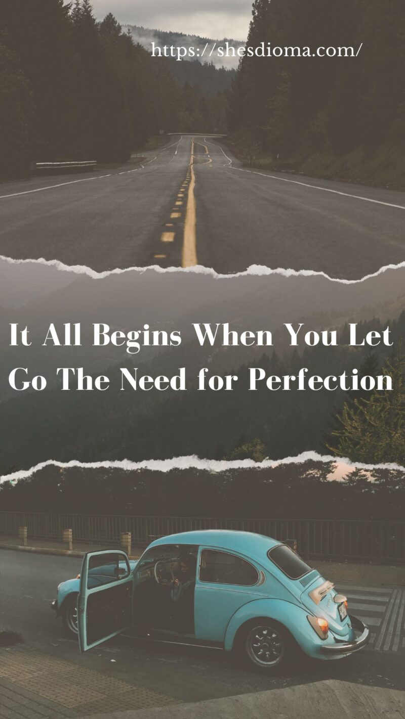 It All Begins When You Let Go The Need For Perfection - Shes Dioma